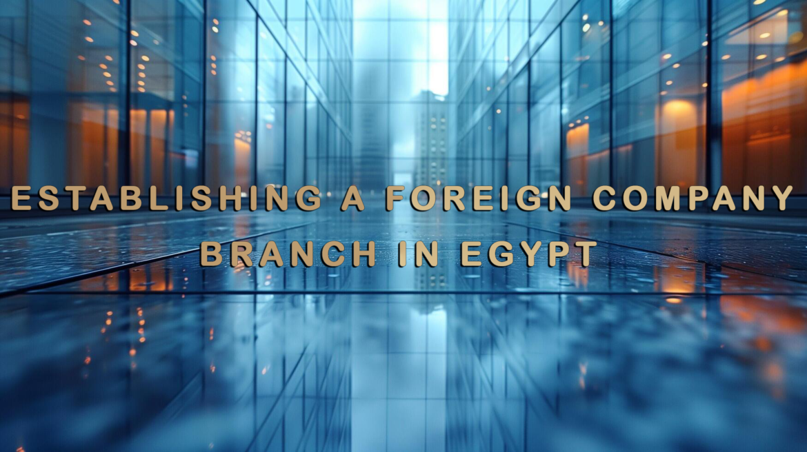 Establishing a Foreign Company Branch in Egypt | Legal Way
